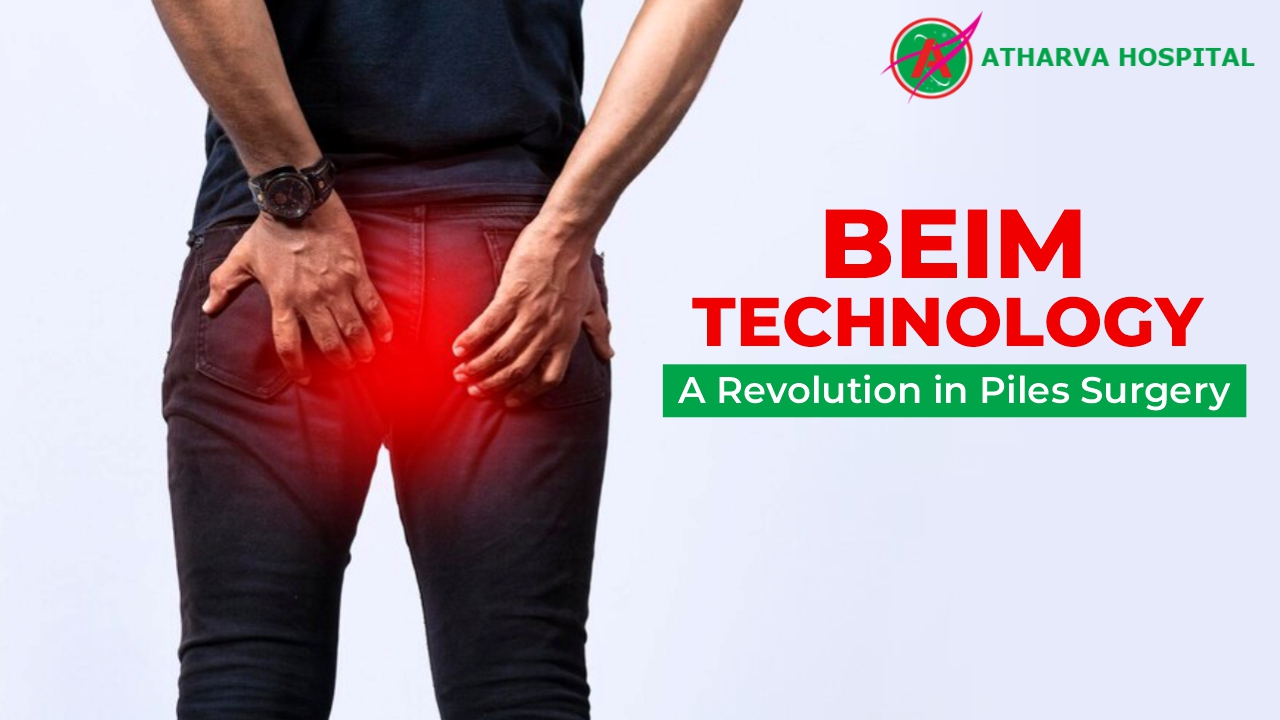 BEIM Technology: A Revolution in Piles Surgery - Atharv Hospital