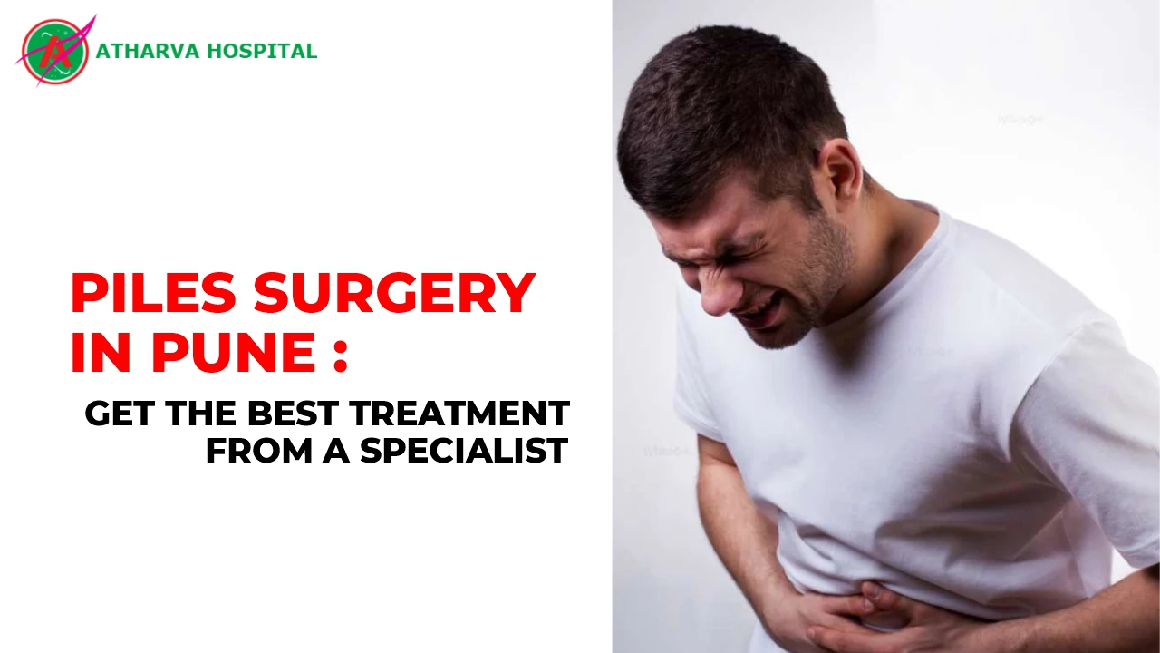 Piles Surgery in Pune: Get The Best Treatment from a Specialist