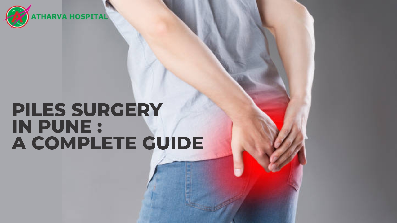 Piles Surgery in Pune: A Complete Guide - Atharv Hospital
