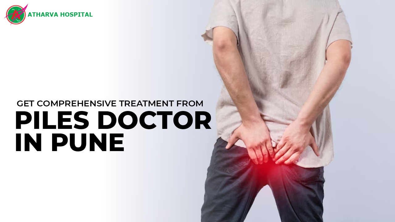 Get Comprehensive Treatment from the Piles Doctor in Pune